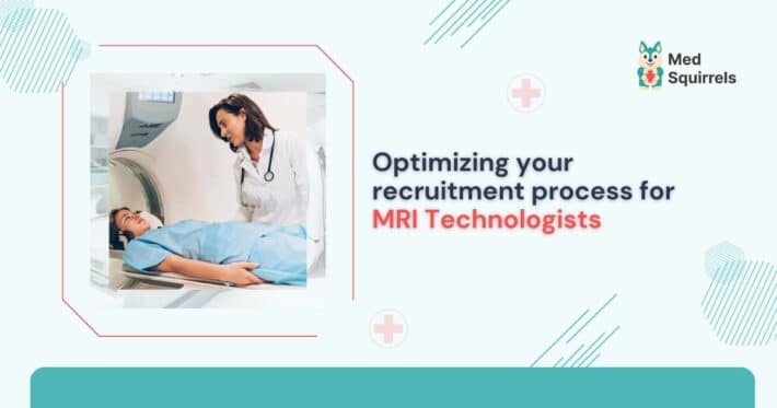 Optimizing your recruitment process for MRI Technologists