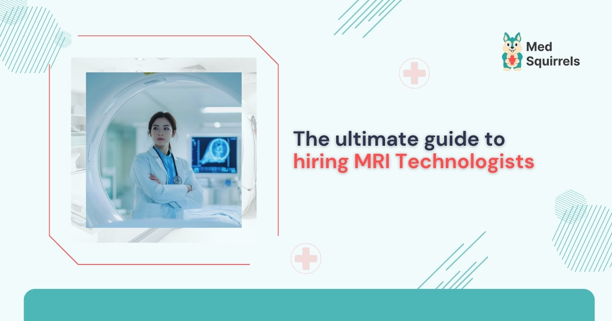 Ultimate Guide to Hiring MRI Technologists