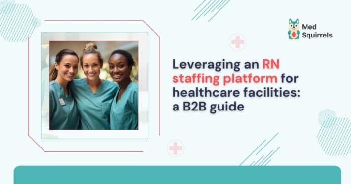 Leveraging an RN staffing platform for healthcare facilities