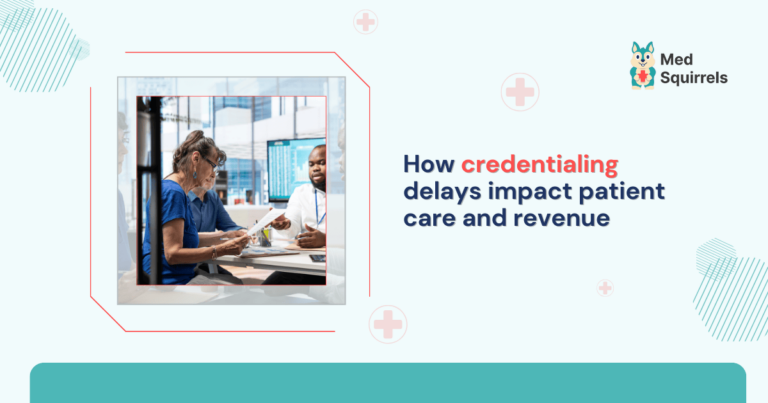 How credentialing delays impact patient care and revenue