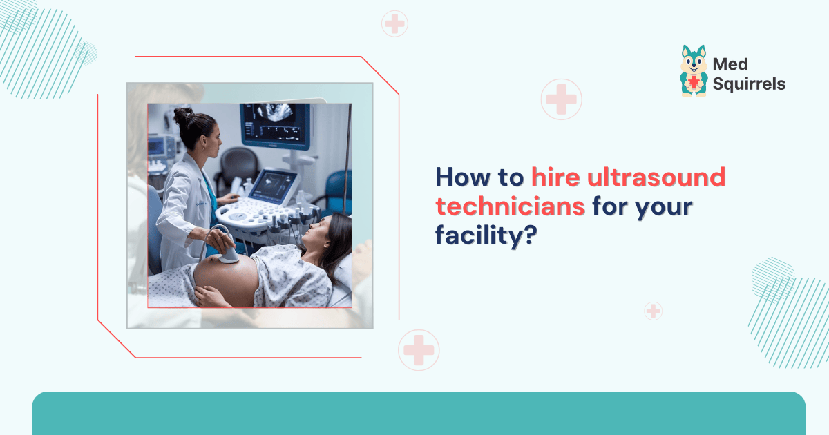 Hire Ultrasound Techs for Your Facility