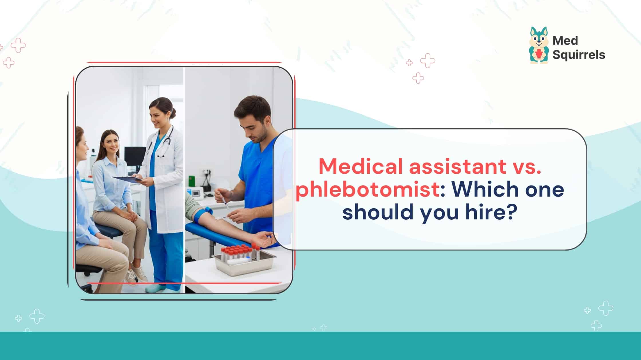 Medical Assistant vs Phlebotomist: Which Should You Hire?